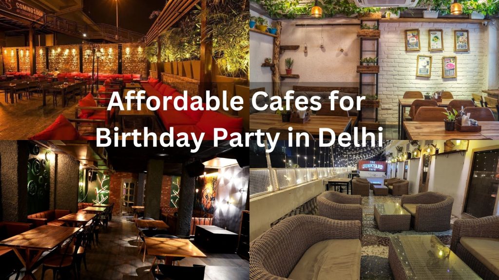 Affordable Cafes for Birthday Party in Delhi