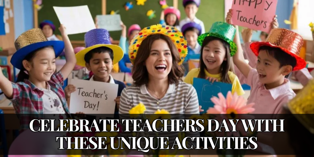 Celebrate Teachers Day with These Unique Activities