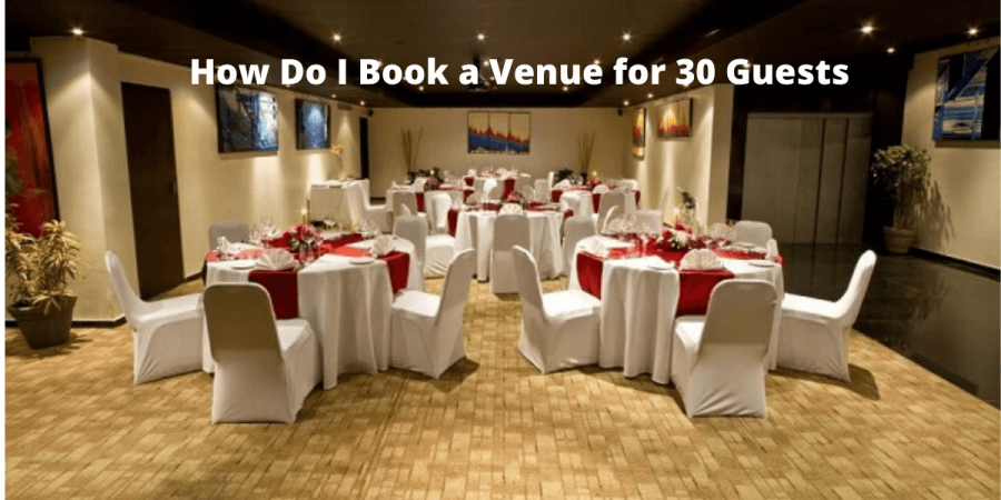 Venue For 30 Guests - How Do I Book It at Lowest Cost?