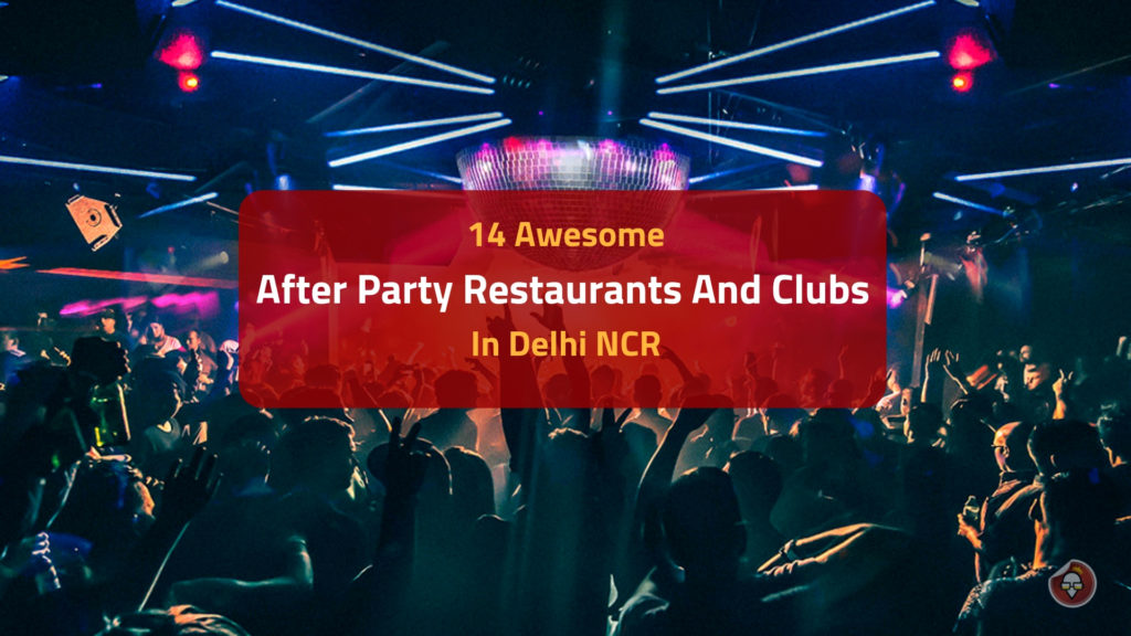 14 Awesome After Party Restaurants & Clubs In Delhi NCR